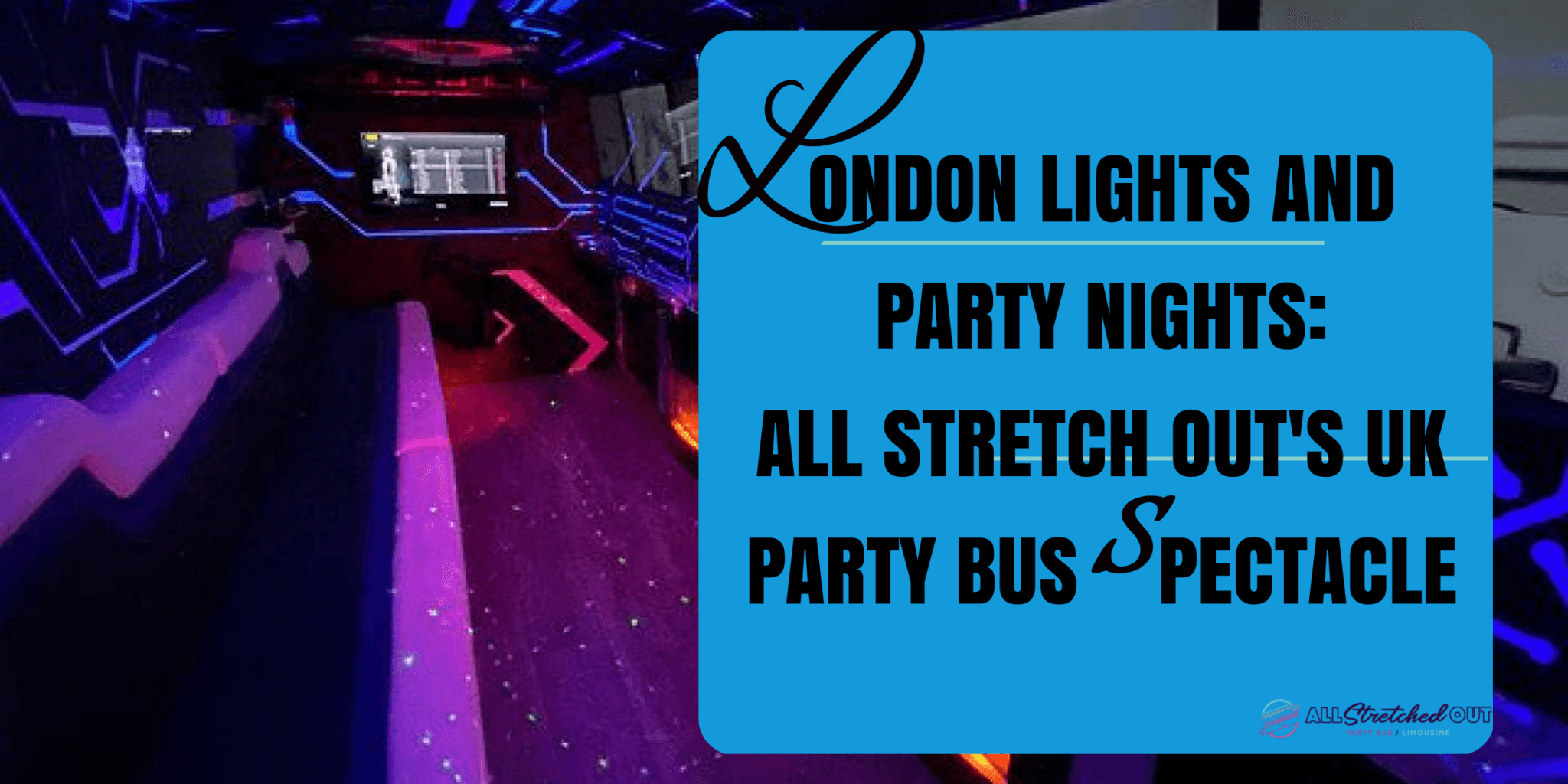 London Lights and Party Nights: All Stretch Out's UK Party Bus ...